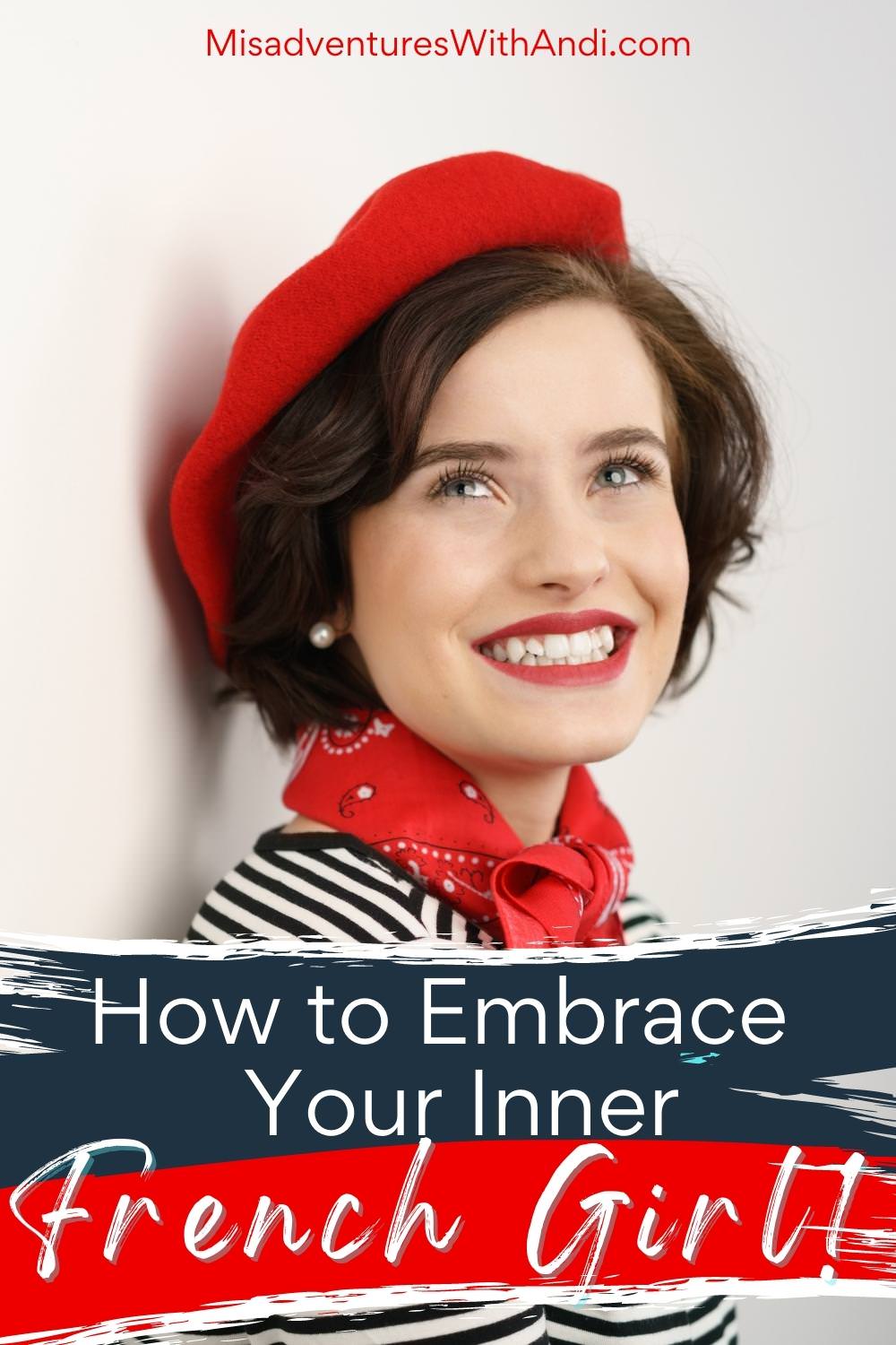 How to Embrace Your Inner French Girl - Misadventures with Andi