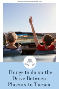 Things to do on the Phoenix to Tucson drive - Misadventures with Andi