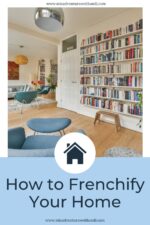 How to Frenchify Your Home: Making Your Home Chez Soi - Misadventures ...